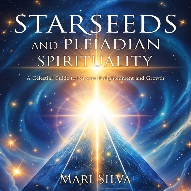 Starseeds and Pleiadian Spirituality: A Celestial Guide to Personal Enlightenment and Growth ...