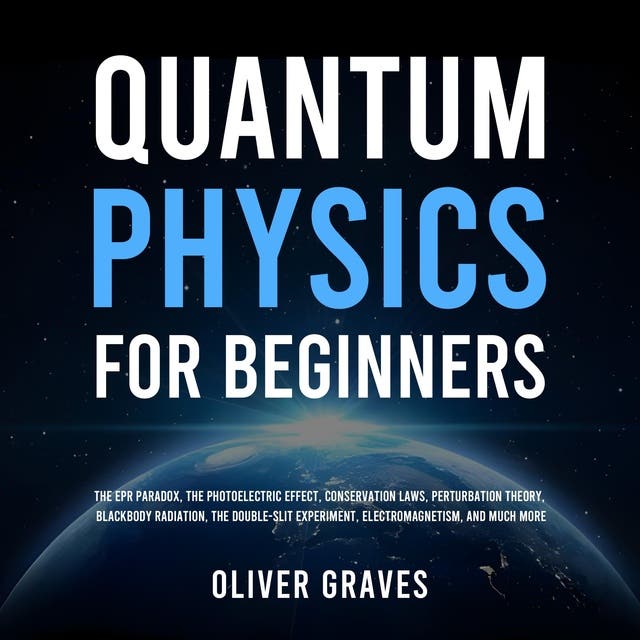 Quantum Physics for Beginners: The EPR Paradox, the Photoelectric Effect, Conservation Laws ...