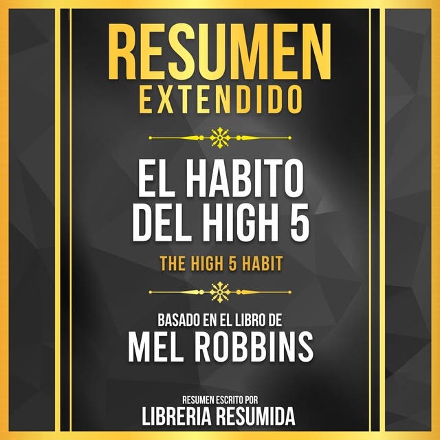 Resumen Extendido - El Habito Del High 5 (The High 5 Habit) - Basado En El Libro De Mel Robbins ...