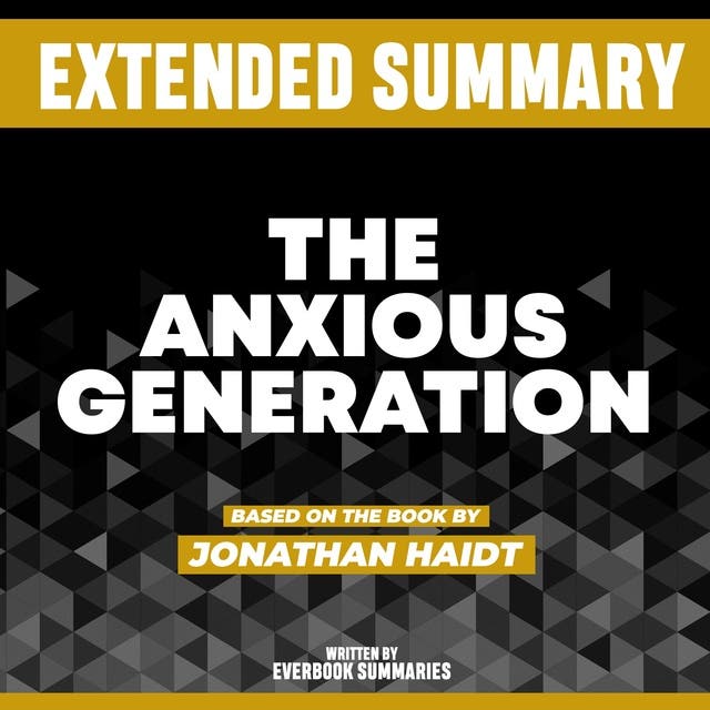 Extended Summary - The Anxious Generation: Based On The Book By ...