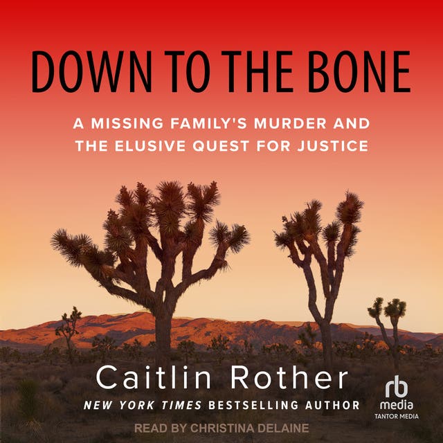 Down to the Bone: A Missing Family's Murder and the Elusive Quest for ...