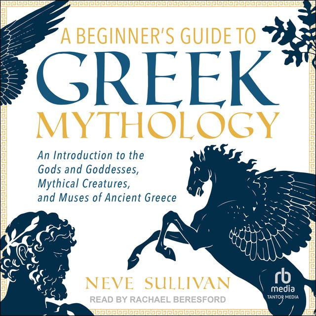 A Beginner's Guide to Greek Mythology: An Introduction to the Gods and ...
