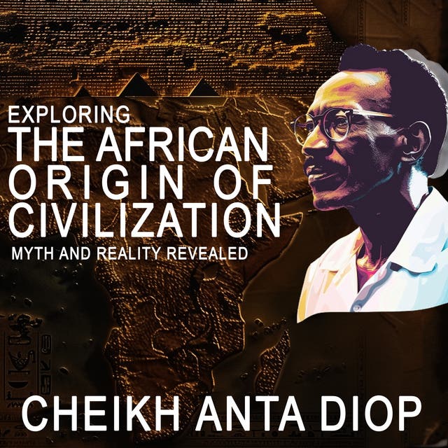 Exploring the African Origin of Civilization: Myth and Reality Revealed ...