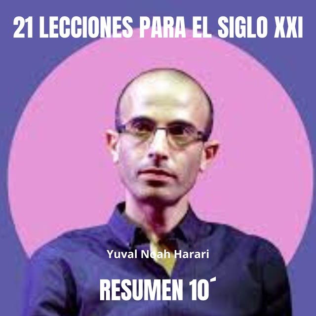 Resumen 10´: “21 LECCIONES PARA EL SIGLO XXI”.: ¿Cuáles son los grandes retos y opciones de ...