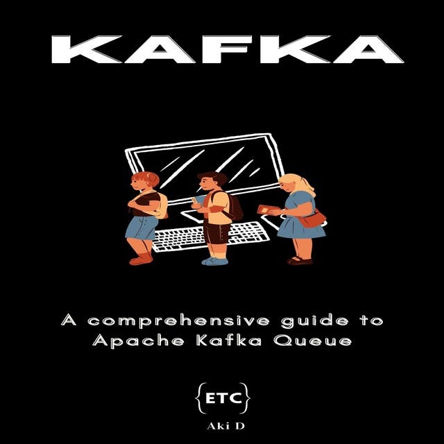 Apache Kafka: A comprehensive guide to Apache Kafka - Audiobook - Et Tu ... Apache Kafka: A comprehensive guide to Apache Kafka - Audiobook - Et Tu ...
