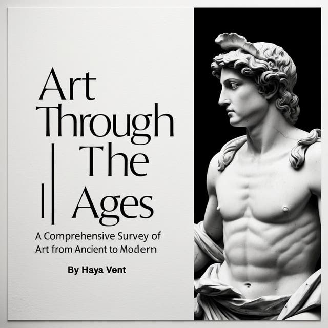 Art Through the Ages: A Comprehensive Survey of Art from Ancient to ...