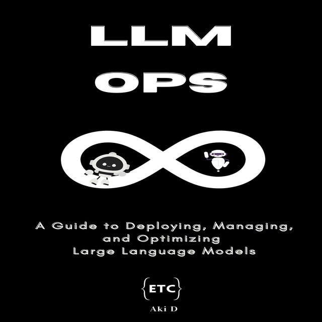 LLMOps: A Comprehensive Guide to Deploying, Managing, and Optimizing ... LLMOps: A Comprehensive Guide to Deploying, Managing, and Optimizing ...