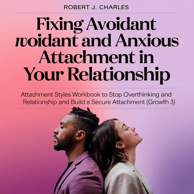 Fixing Avoidant And Anxious Attachment In Your Relationship: Attachment ...