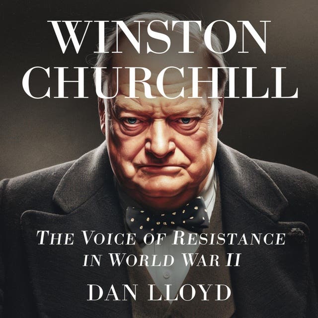 Winston Churchill – The Voice of Resistance in World War II: The Story ...