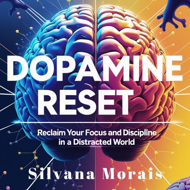Dopamine Reset: A Short Guide to Reclaim your Focus and Discipline in a Distracted World - دفتر ...