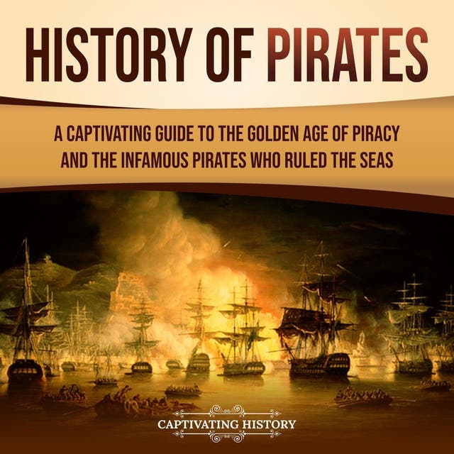 History of Pirates: A Captivating Guide to the Golden Age of Piracy and ...