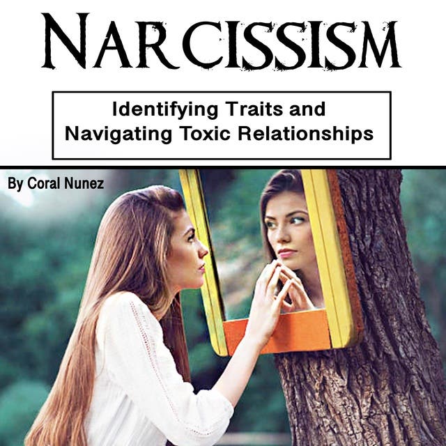 Narcissism: Identifying Traits and Navigating Toxic Relationships - Audiobook - Coral Nunez ...