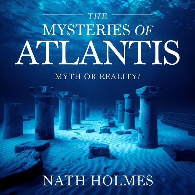 The Mysteries of Atlantis – Myth or Reality?: Exploring the Lost City ...