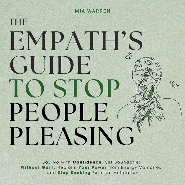The Empath's Guide to Stop People Pleasing: Say No with Confidence, Set ...