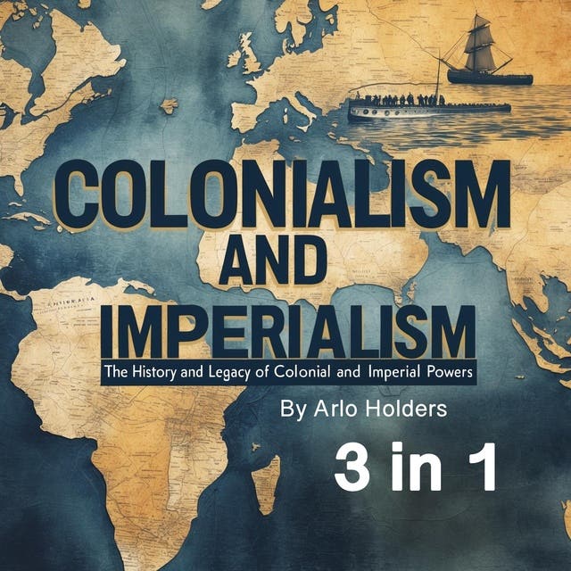 Colonialism and Imperialism: The History and Legacy of Colonial and ...