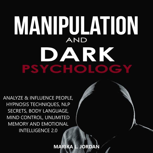 Manipulation and Dark Psychology: Analyze & Influence People, Hypnosis Techniques, NLP Secrets ...
