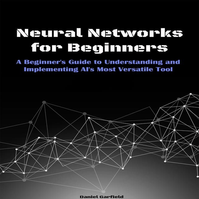 Neural Networks for Beginners: A Beginner's Guide to Understanding and ... Neural Networks for Beginners: A Beginner's Guide to Understanding and ...