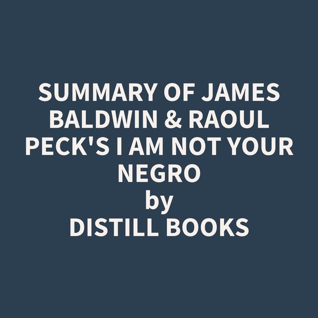Summary of James Baldwin & Raoul Peck's I Am Not Your Negro - Äänikirja ...