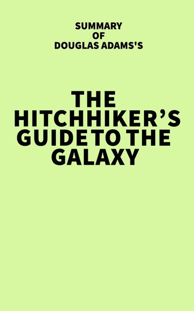 Summary of Douglas Adams's The Hitchhiker's Guide to the Galaxy - อีบุ ...