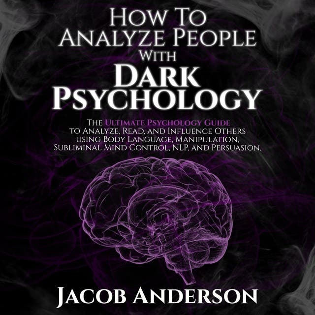 How to Analyze People with Dark Psychology: The Ultimate Guide to Read ...