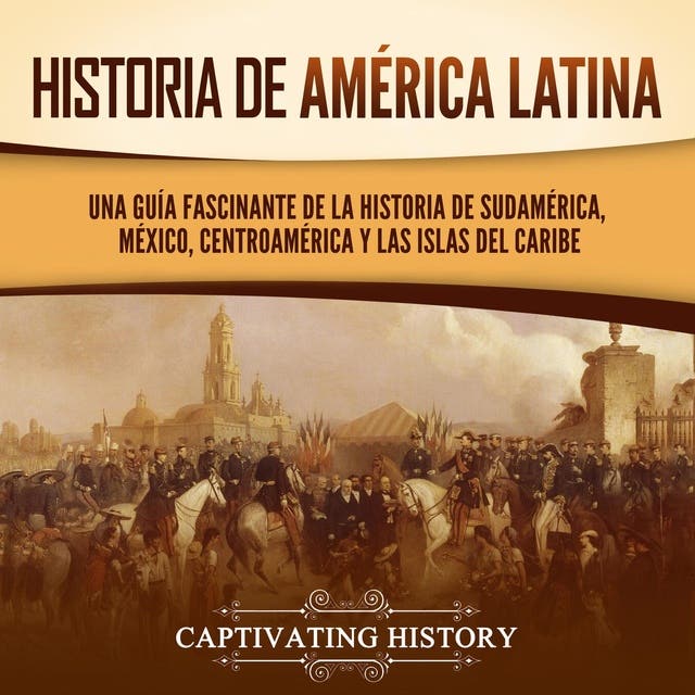 Historia de América Latina: Una guía fascinante de la historia de ...