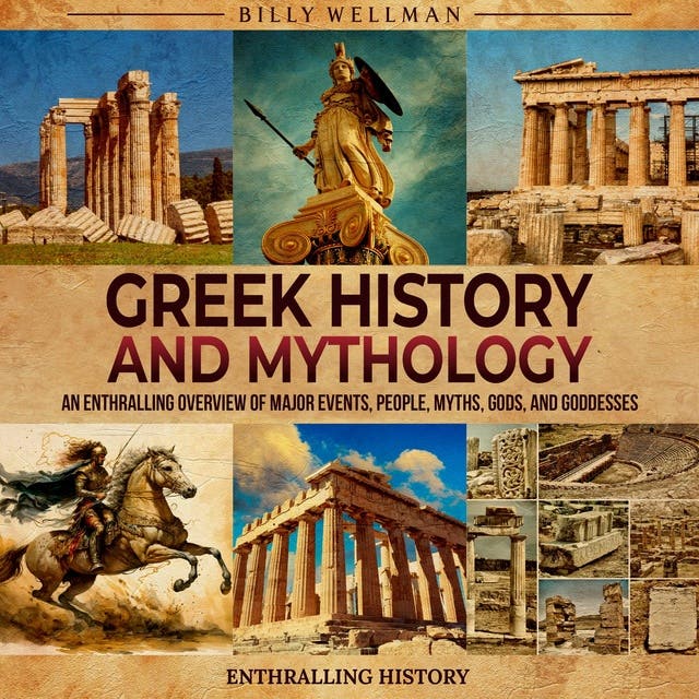 Greek History and Mythology: An Enthralling Overview of Major Events, People, Myths, Gods, and ...