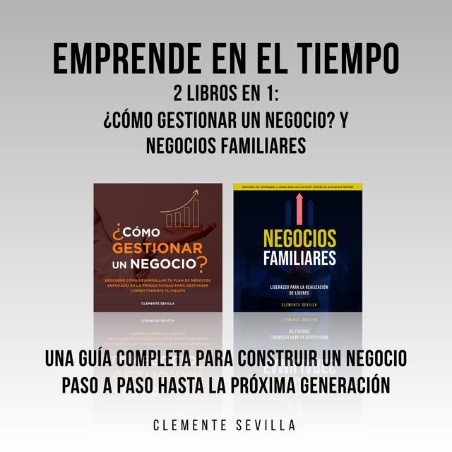 Emprende en el tiempo: 2 Libros en 1: ¿Cómo gestionar un negocio? y Negocios familiares: Una ...