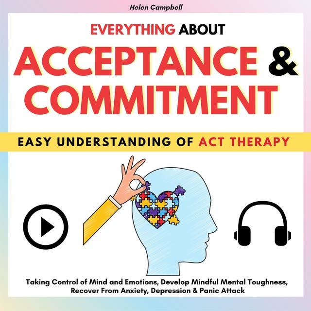 EVERYTHING ABOUT ACCEPTANCE & COMMITMENT: Taking Control of Mind and ...