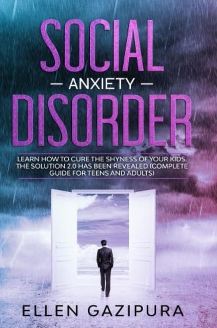 Social Anxiety Disorder: The Best Solution for Your Kids for Overcoming ...