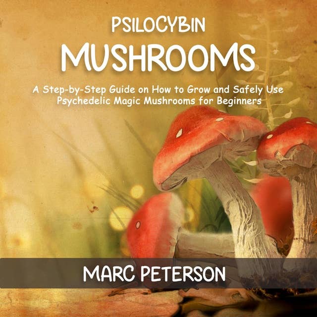 How to Grow Psilocybin Mushrooms at Home for Beginners: 5 Comprehensive Magic Mushroom Growing ...