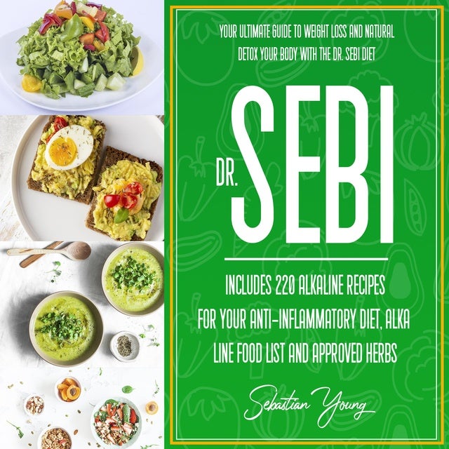 Dr Sebi Your Ultimate Guide To Weight Loss And Natural Detox Your Body With The Drr Sebi Diet
