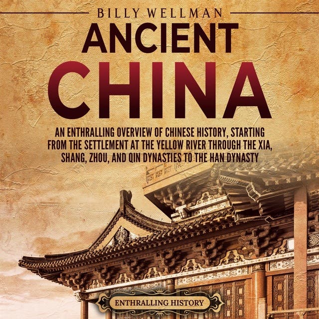 Ancient China: An Enthralling Overview of Chinese History, Starting ...