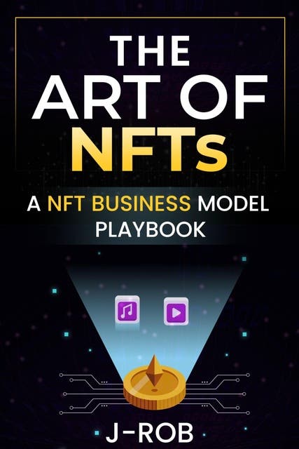 The Art of NFTs: A NFT Business Model Playbook - Audiobook - J Rob - ISBN 9798368954646 ...