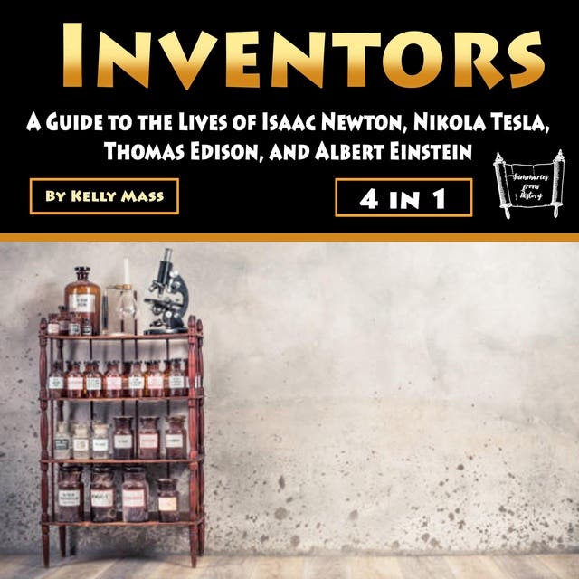 Inventors: A Guide to the Lives of Isaac Newton, Nikola Tesla, Thomas ...