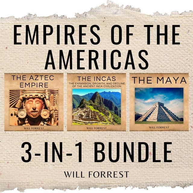 Empires of the Americas 3-In-1 Bundle: The Remarkable Civilizations of ...