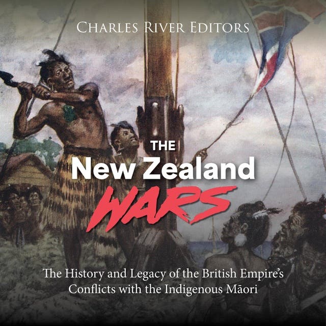 The New Zealand Wars: The History and Legacy of the British Empire’s ...
