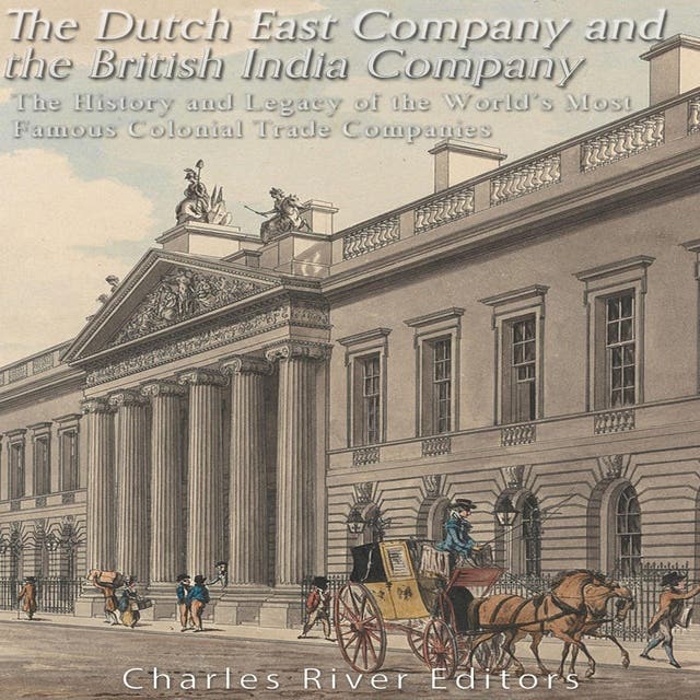 The Dutch East India Company and British East India Company: The ...
