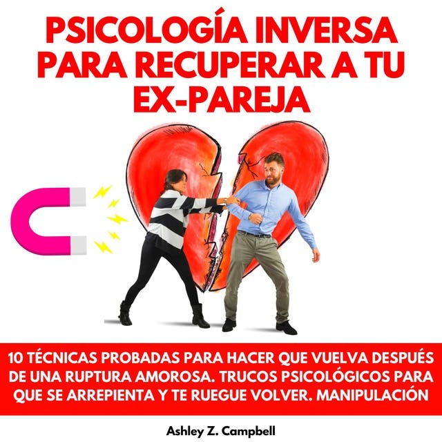 PSICOLOGÍA INVERSA PARA RECUPERAR A TU EX PAREJA: 10 TÉCNICAS PROBADAS ... PSICOLOGÍA INVERSA PARA RECUPERAR A TU EX PAREJA: 10 TÉCNICAS PROBADAS ...
