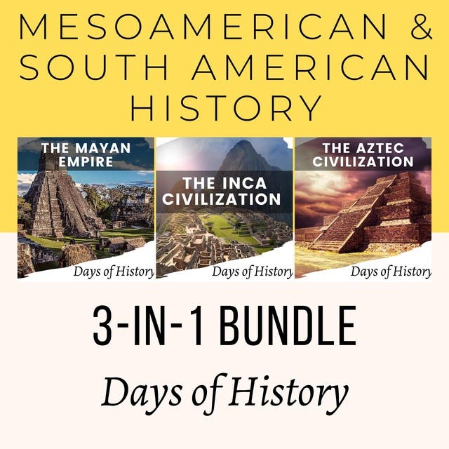 Mesoamerican & South American History 3-in-1 Bundle: The Mayan empire ...
