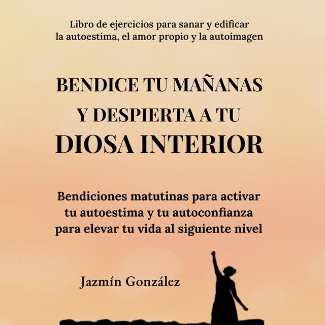 Bendice tus mañanas y despierta a tu diosa interior (Libro de ejercicios para sanar y edificar ...