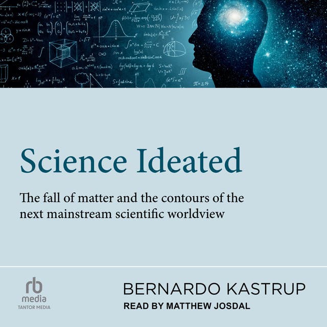 Science Ideated: The Fall Of Matter And The Contours Of The Next Mainstream Scientific Worldview ...