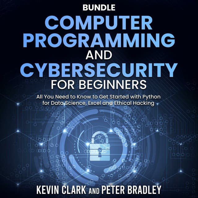 Computer Programming and Cybersecurity for Beginners: All You Need to Know to Get Started with ...