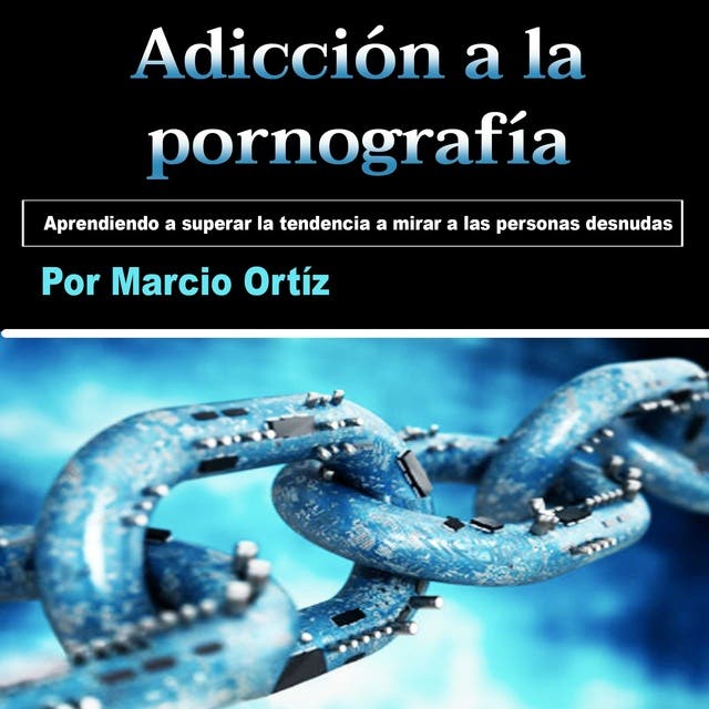 Adicción A La Pornografía Aprendiendo A Superar La Tendencia A Mirar A
