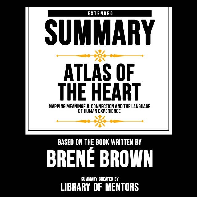 Summary and Discussions of Atlas of the Heart By Brene Brown: Mapping Meaningful Connection and ...