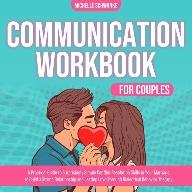 Communication Workbook for Couples: A Practical Guide to Surprisingly ...