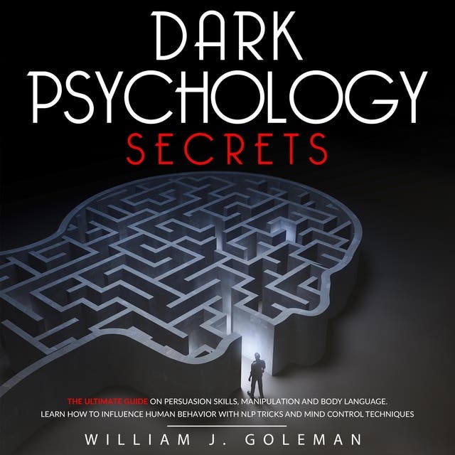 DARK PSYCHOLOGY SECRETS: THE ULTIMATE GUIDE ON PERSUASION SKILLS, MANIPULATION AND BODY LANGUAGE ...