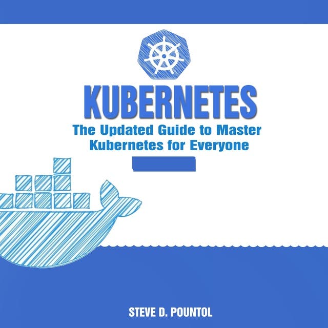Kubernetes: The Updated Guide to Master Kubernetes for Everyone - دفتر ...