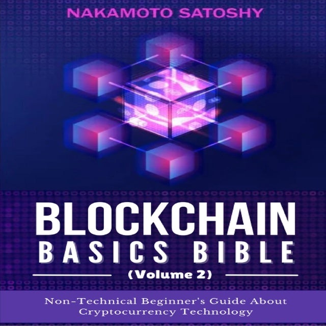 BLOCKCHAIN BASICS BIBLE (Volume 2): Non-Technical Beginner's Guide About Cryptocurrency ...