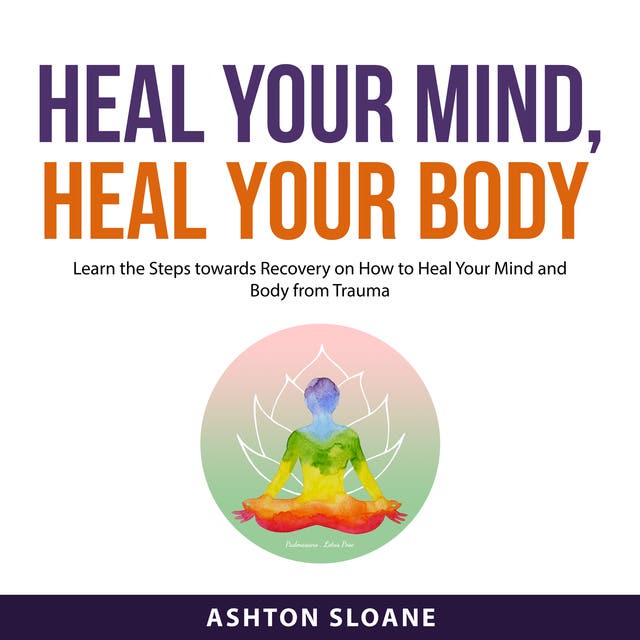 Heal Your Mind, Heal Your Body - Audiobook - Ashton Sloane - ISBN 9798823430555 - Storytel India