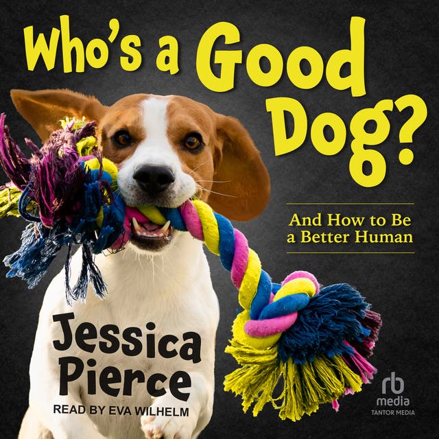 Who's a Good Dog?: And How to Be a Better Human - Audiobook - Jessica Pierce - ISBN ...